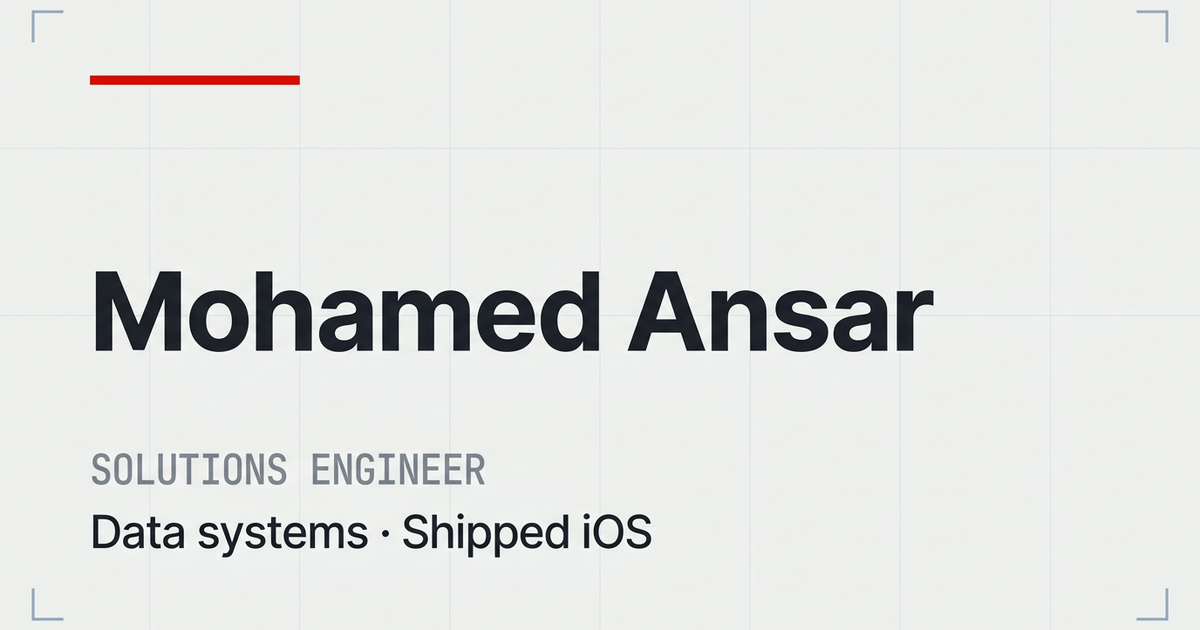 Mohamed Ansar · Solutions Engineer · Data systems & shipped iOS